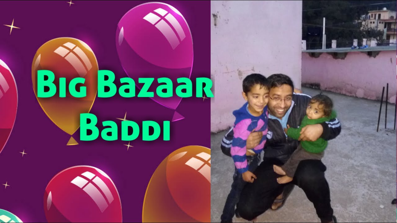 Big Bazaar in Baddi Himachal Pradesh Solan By BABY CHANNEL TV - YouTube