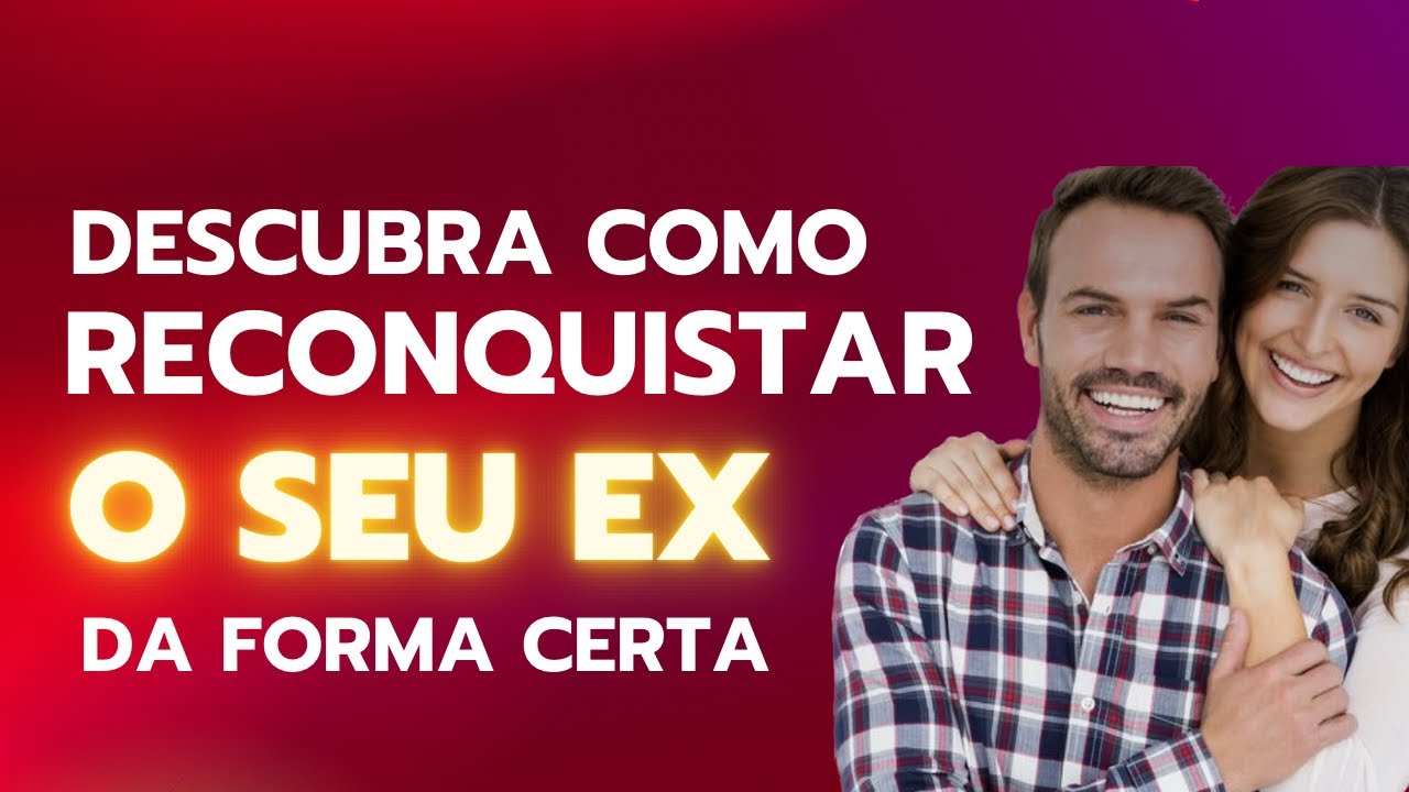 TÉCNICA INFALÍVEL PARA APRENDER COMO RECONQUISTAR O EX - YouTube