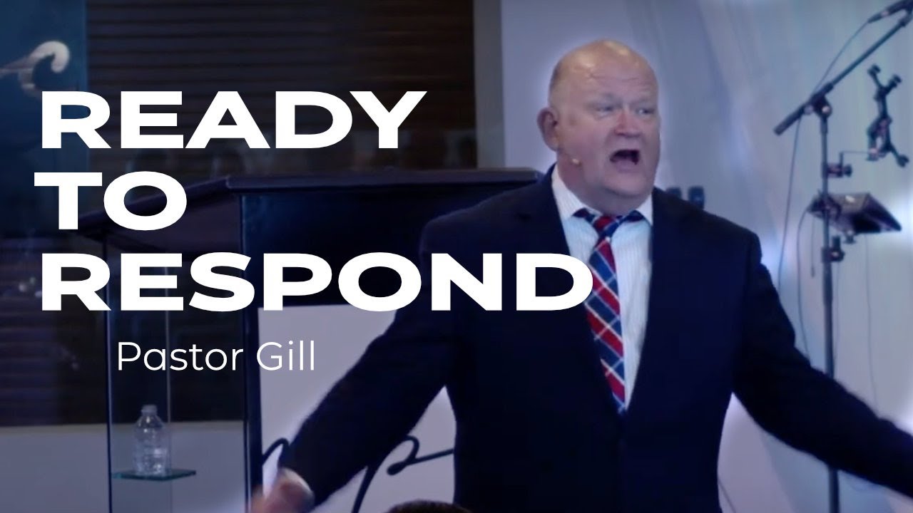 Ready to Respond| Pastor Tim Gill - YouTube