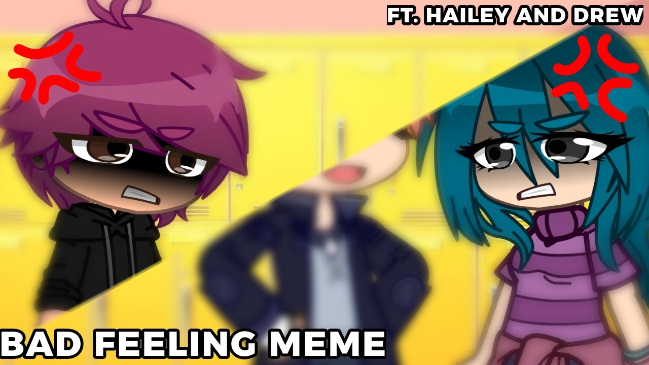 Bad feeling bout you [ Meme ] Ft. Hailey and Drew - YouTube