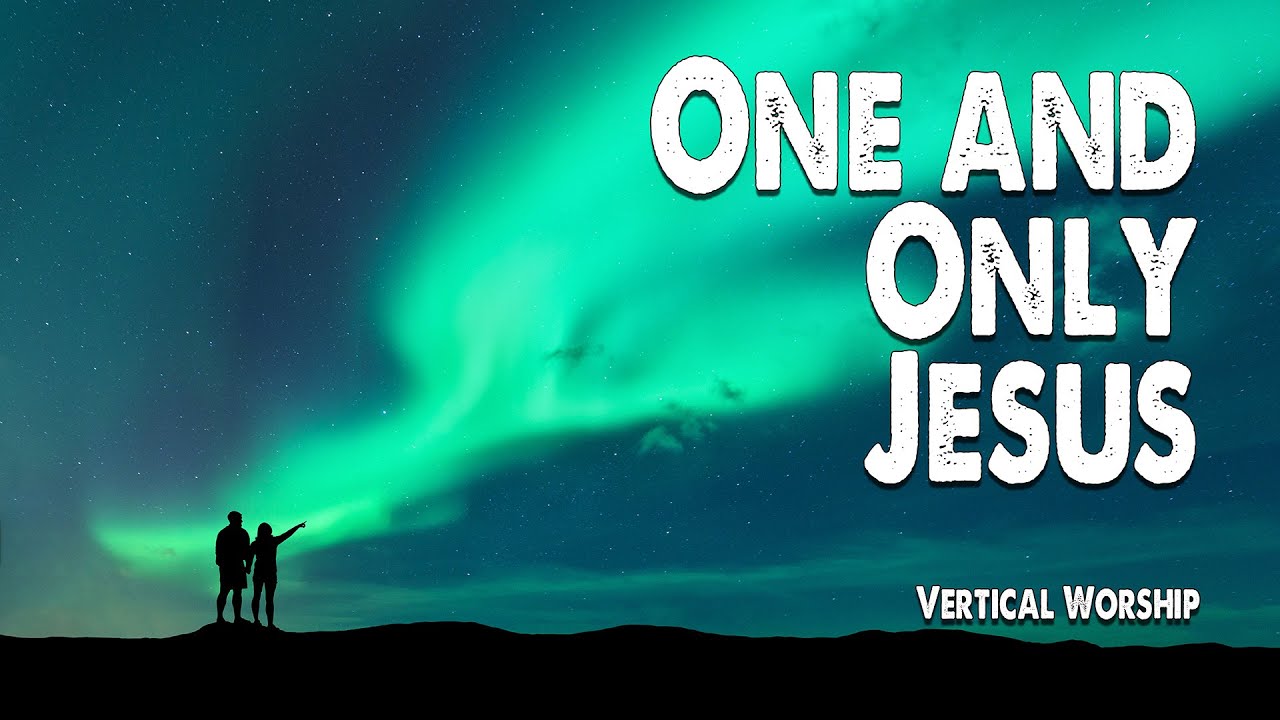 One and Only Jesus | Vertical Worship (Worship Lyric Video) - YouTube
