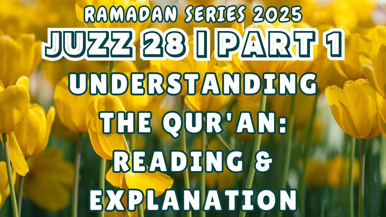 Juzz 28 | Part 1 | Understanding the Qur'an | Ramadan Series 2025 - YouTube