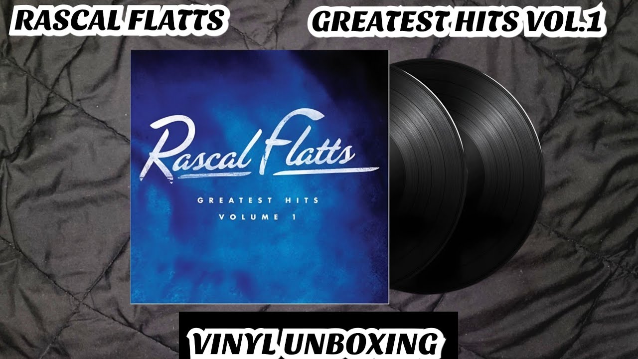 RASCAL FLATTS - GREATEST HITS VOL 1 (VINYL UNBOXING) - YouTube