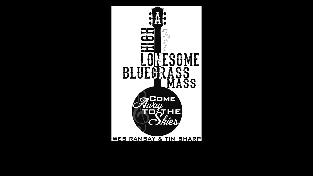 Come Away to the Skies (A High, Lonesome Mass) - YouTube