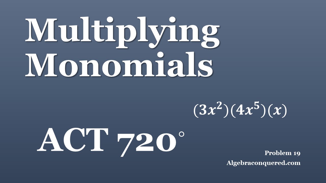 ACT 720 Video Problem 19 Multiplying Monomials - YouTube
