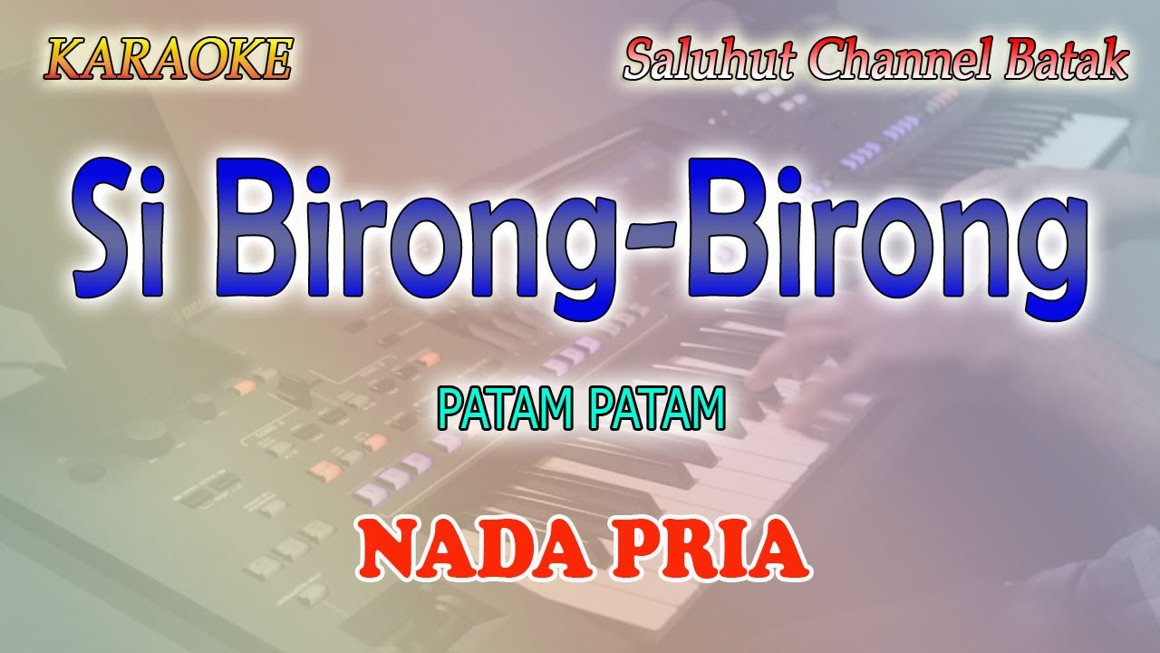 SI BIRONG BIRONG ll KARAOKE BATAK ll PATAM KARO ll NADA PRIA BES=DO - YouTube
