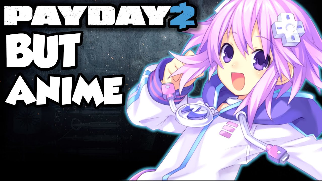 Payday 2 But It Is Only Anime... - YouTube