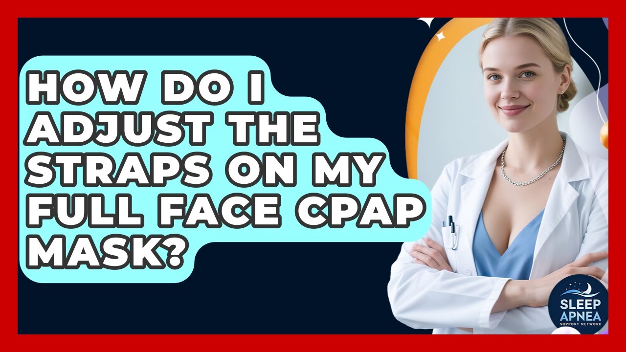 How Do I Adjust The Straps On My Full Face CPAP Mask? - Sleep Apnea ...