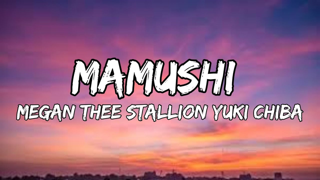 Megan Thee Stallion - Mamushi (Lyrics) (feat. Yuki Chiba) - YouTube