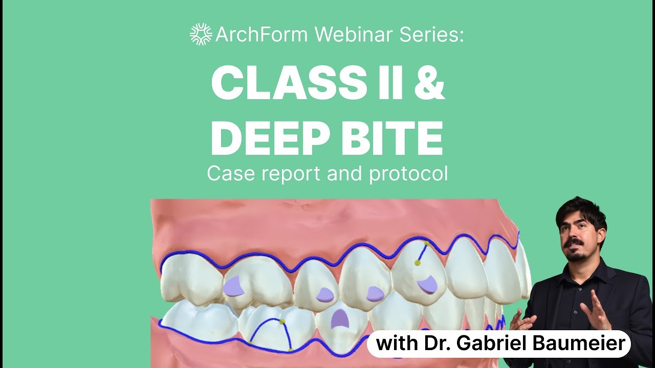 ArchForm Webinar: Class II and Deep Bite – Case Report and Protocols ...