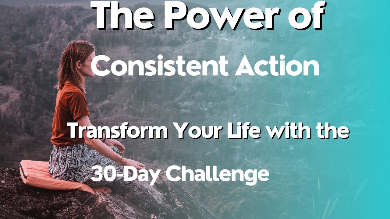 The Power of Consistent Action: Transform Your Life with the 30-Day ...