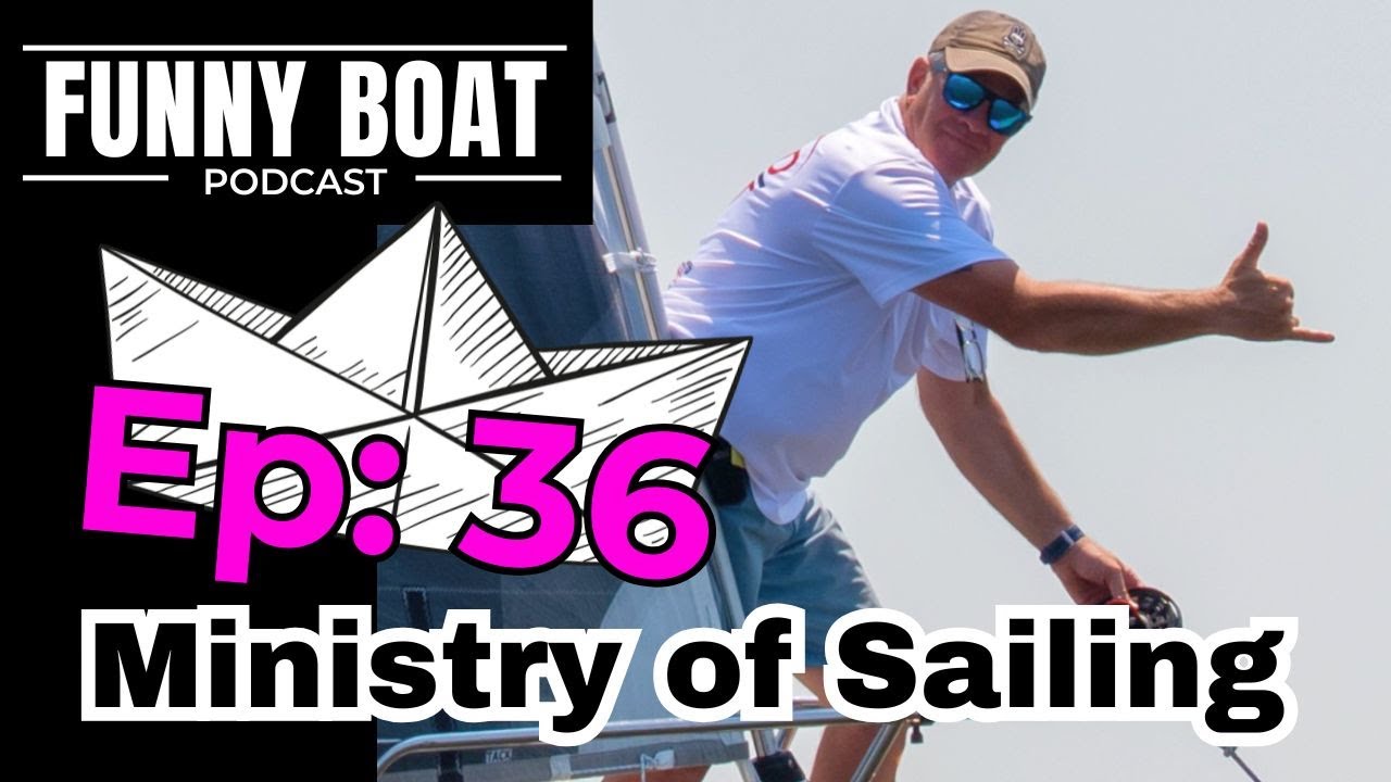 The Ministry of Sailing on the Funny Boat Podcast - Ep 36 - YouTube
