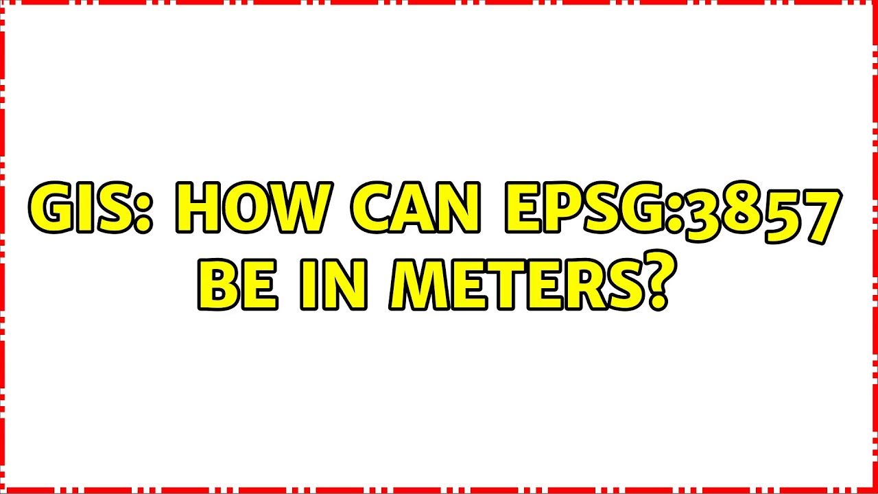 GIS: How can EPSG:3857 be in meters? (2 Solutions!!) - YouTube