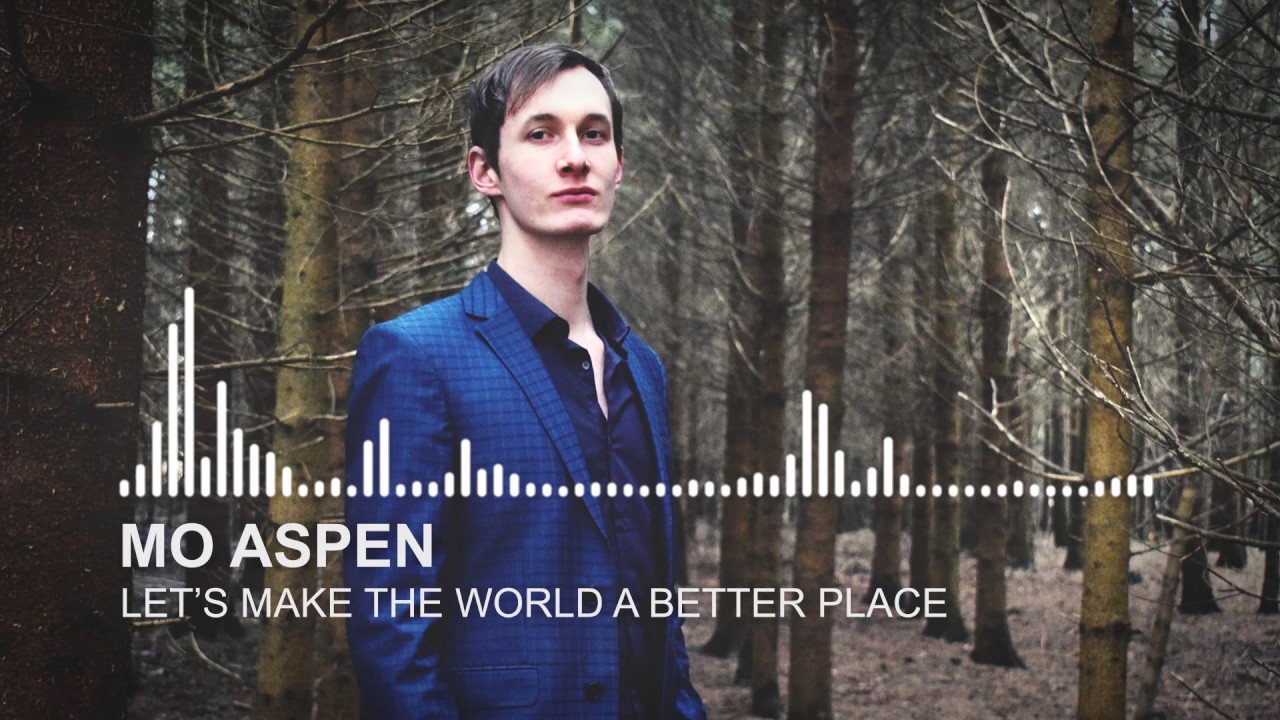 Mo Aspen - Let's Make The World A Better Place (Official Audio Video ...