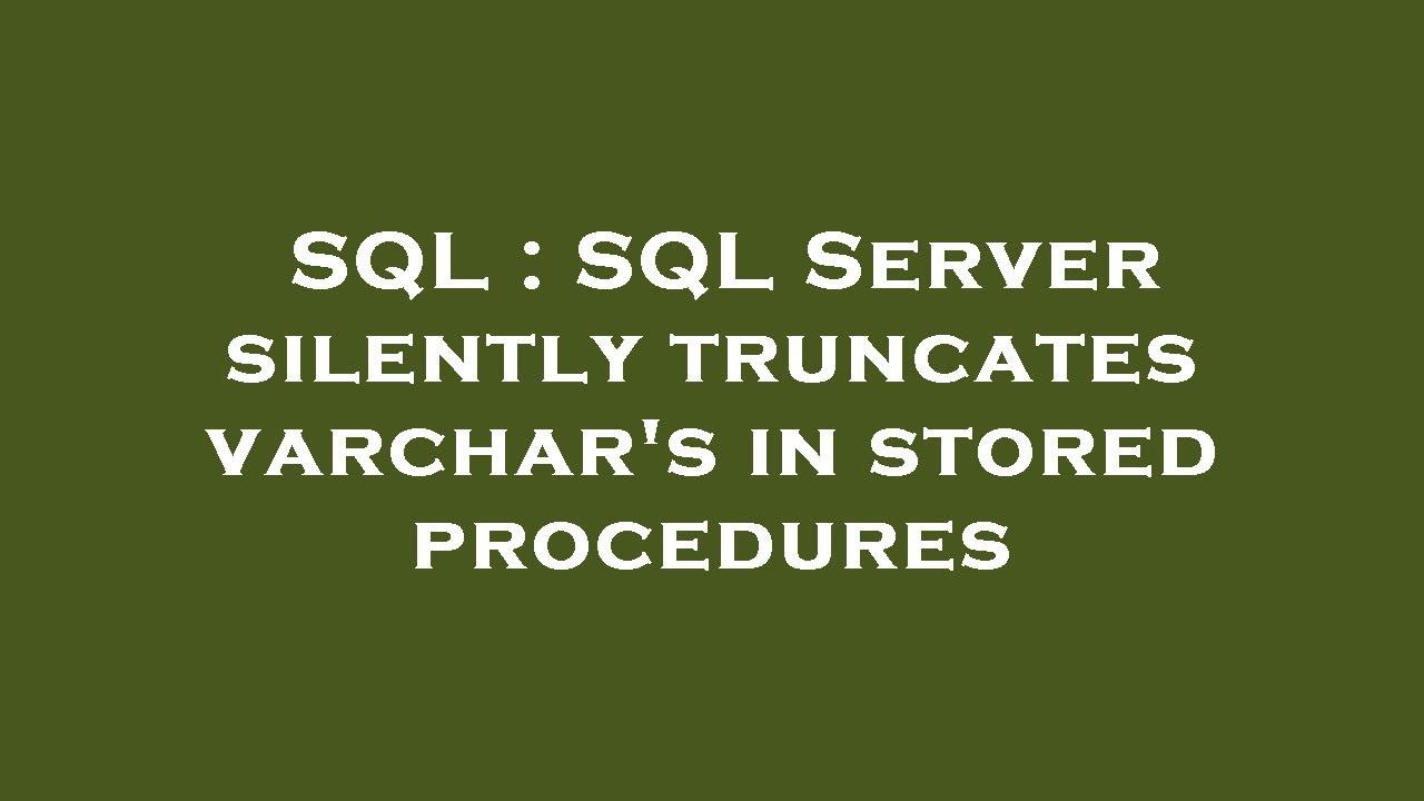 SQL : SQL Server silently truncates varchar's in stored procedures ...