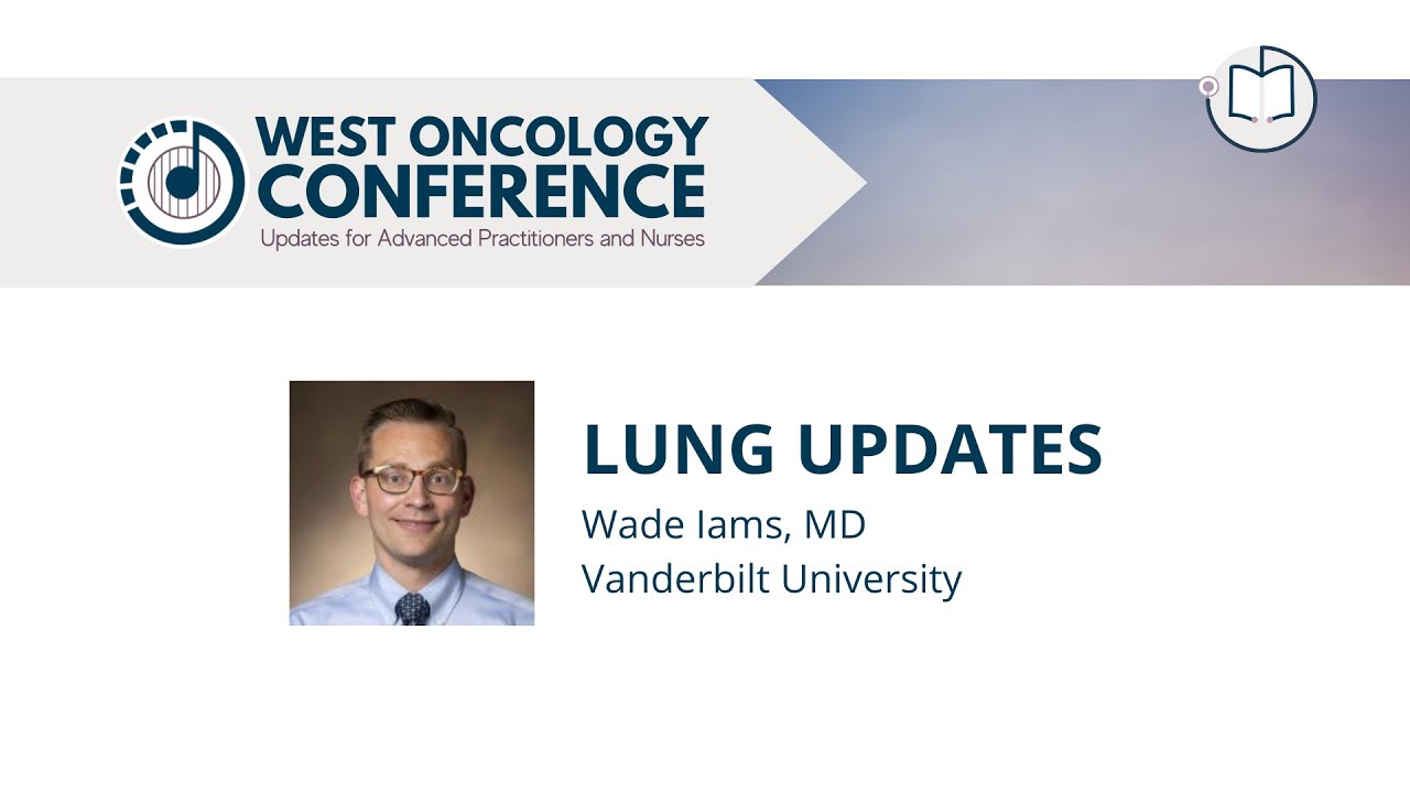Lung Updates | Wade Iams, MD | 2022 West Oncology Conference | Updates ...