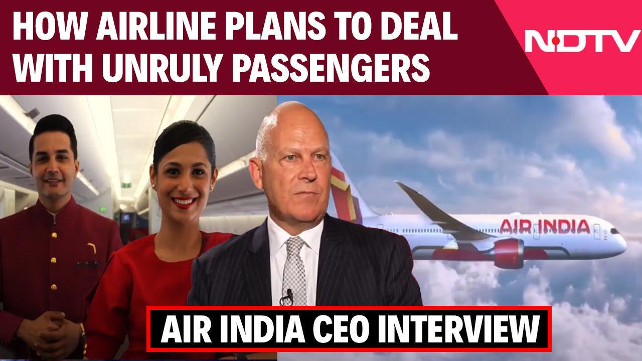 Air India CEO On How Airline Plans To Deal With Unruly Passengers: NDTV ...