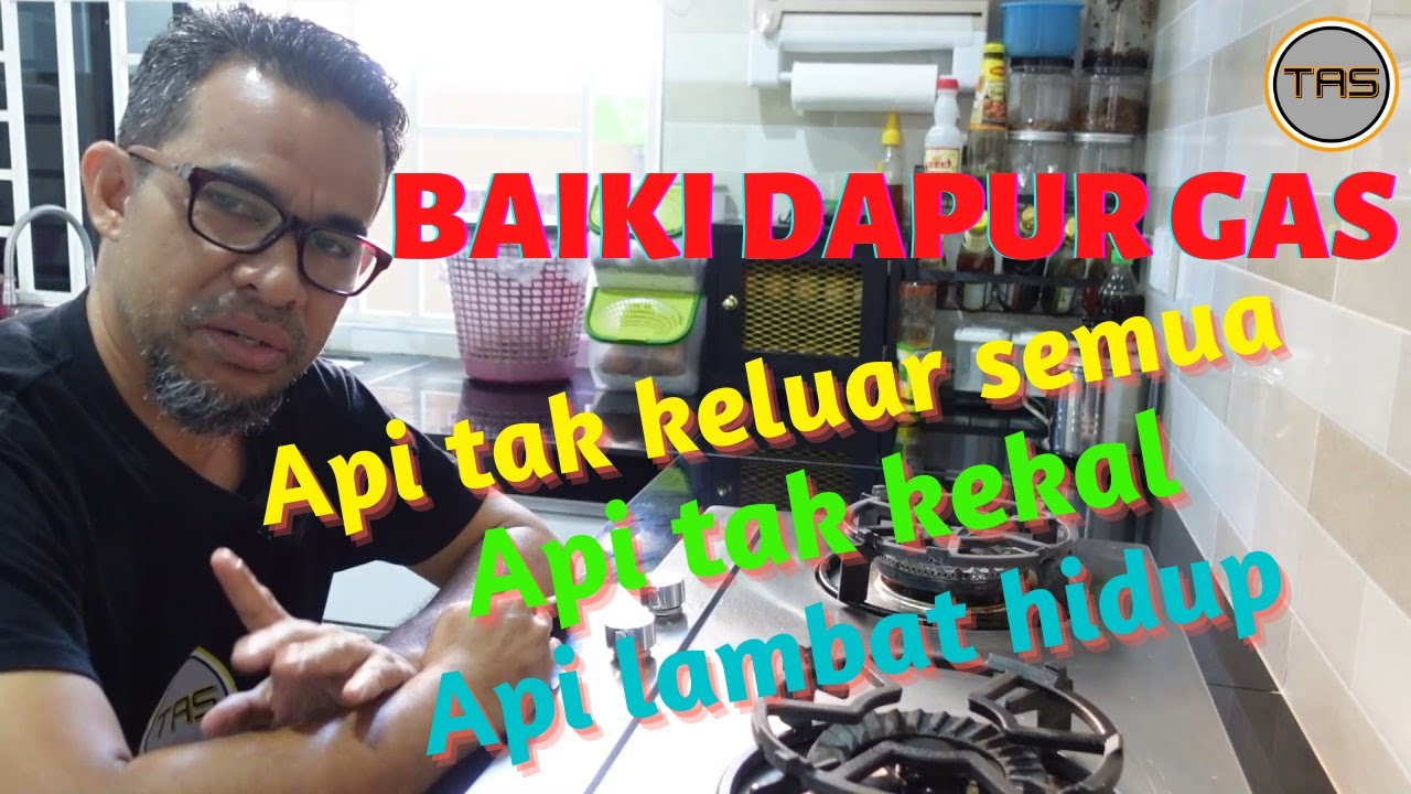 BAIKI DAPUR GAS - API TAK SEMUA KELUAR - API TAK KEKAL- GAS LAMBAT ...