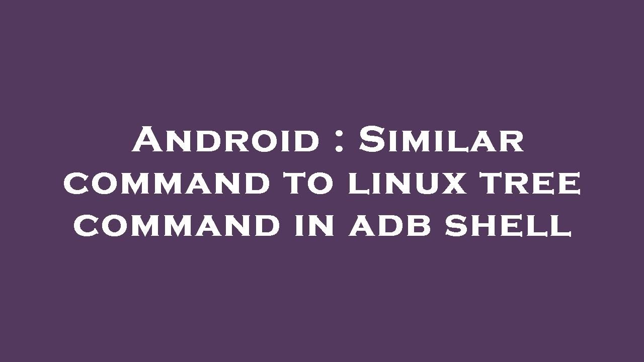 Android : Similar command to linux tree command in adb shell - YouTube