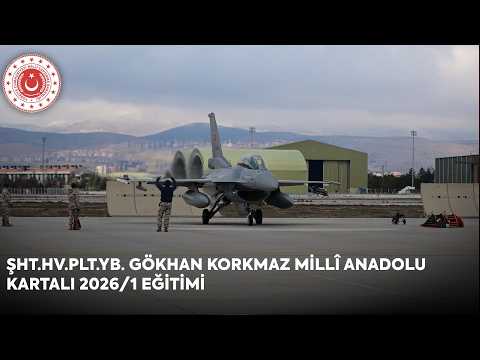 Şht.Hv.Plt.Yb. Gökhan Korkmaz Millî Anadolu Kartalı 2026/1 Eğitimi