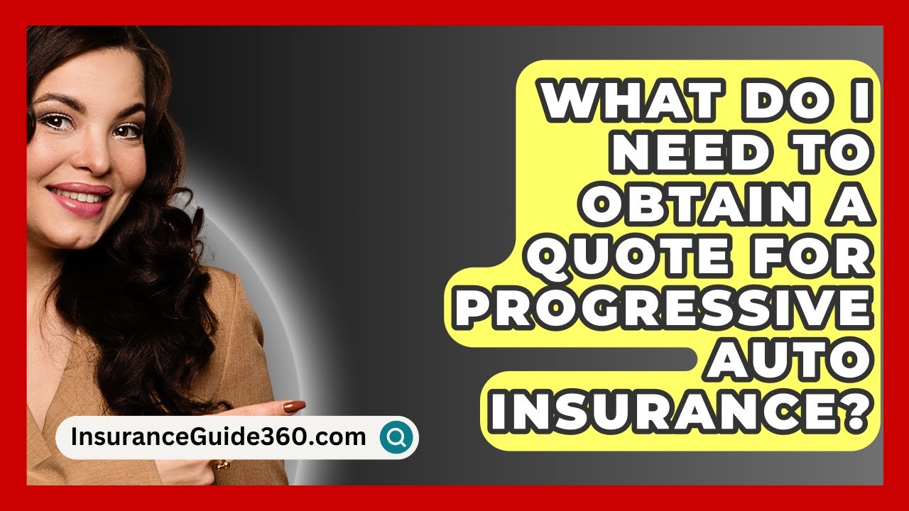 What Do I Need to Obtain a Quote for Progressive Auto Insurance ...