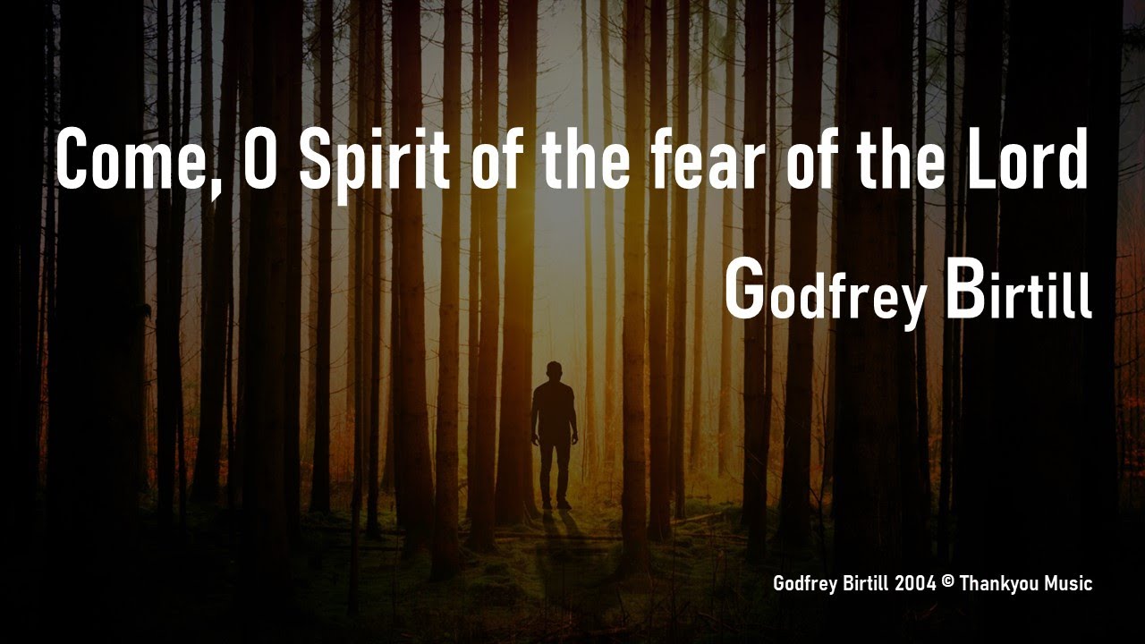 Come O Spirit Of The Fear Of The Lord Godfrey Birtill With Lyrics Come O Spirit Of The Fear Of The Lord Godfrey Birtill With Lyrics