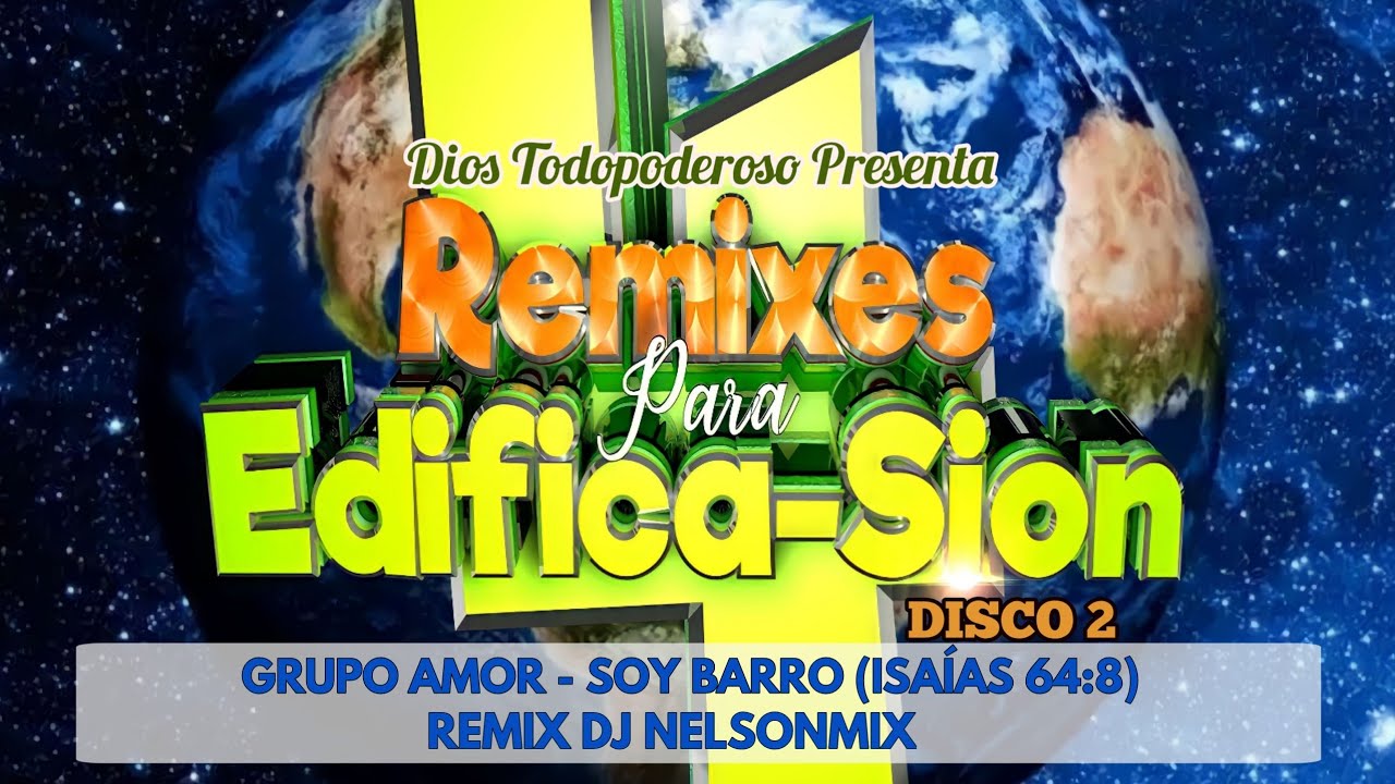 GRUPO AMOR - SOY BARRO (ISAÍAS 64:8) - REMIX DJ NELSONMIX - REMIXES PARA EDIFICA-SION 4 (DISCO 2 ...