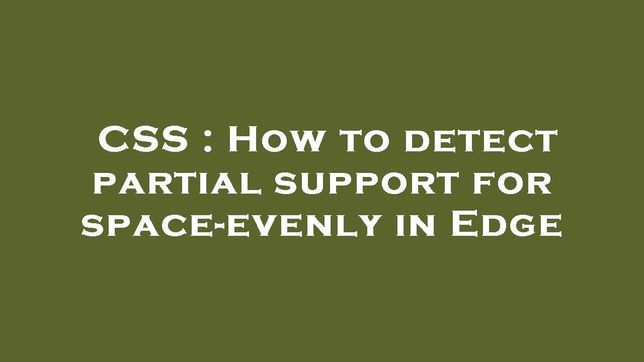 CSS : How to detect partial support for space-evenly in Edge - YouTube