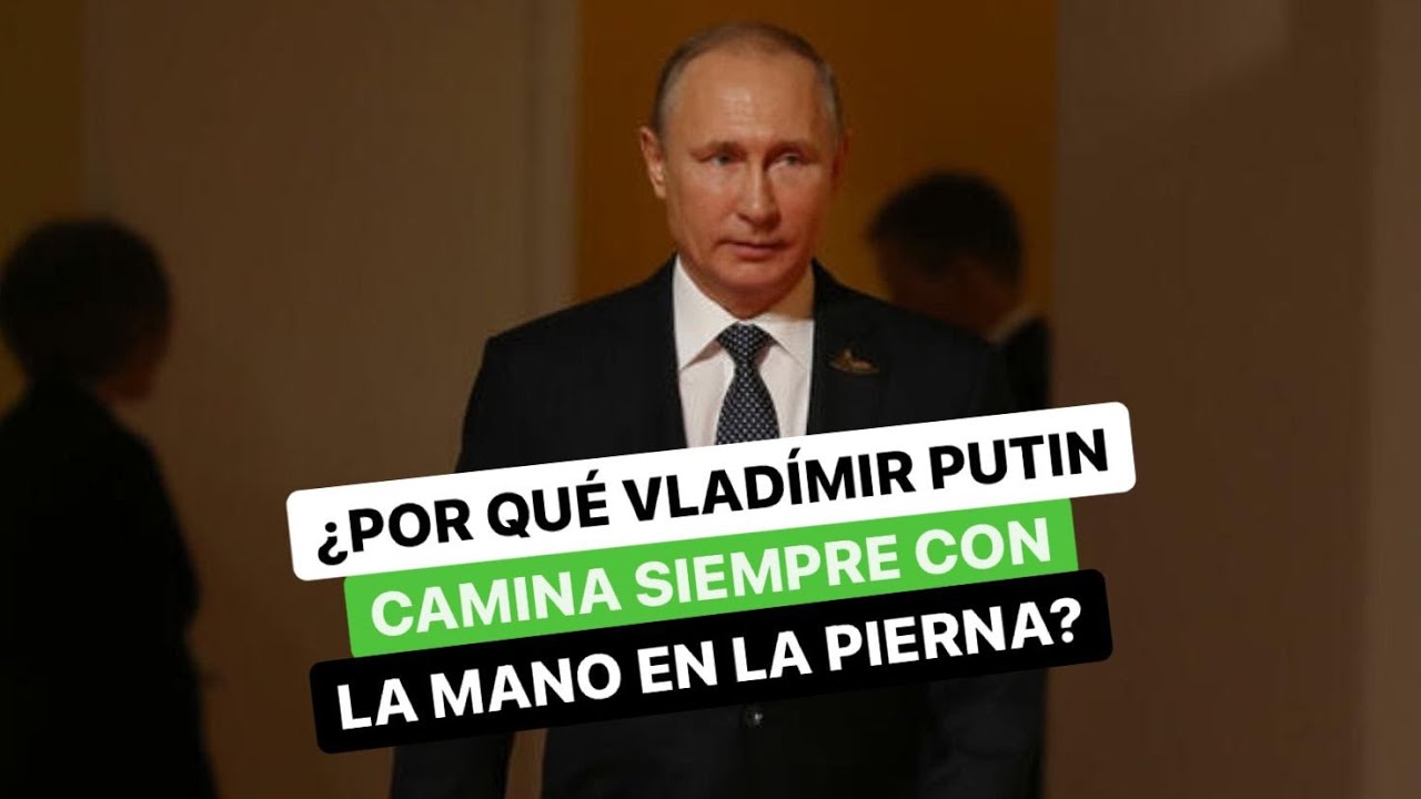 La razón por la que Vladímir Putin camina con la mano en la pierna ...