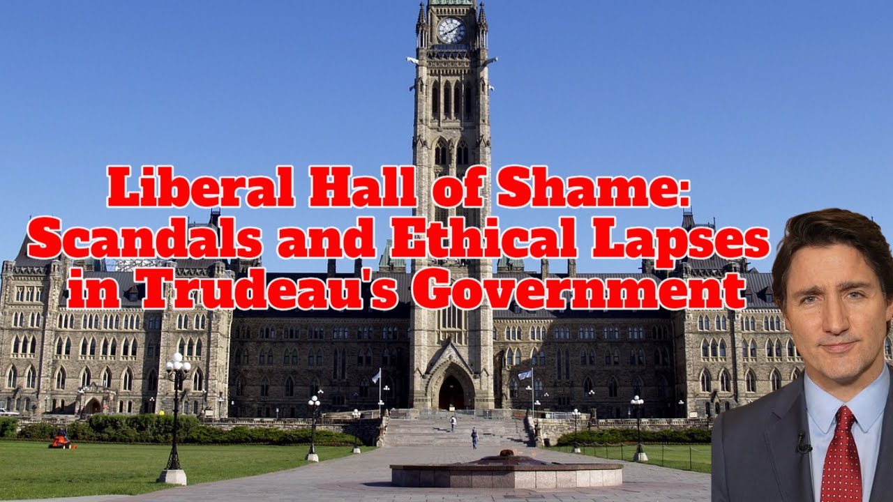 Liberal Hall of Shame: Scandals and Ethical Lapses in Trudeau's ...