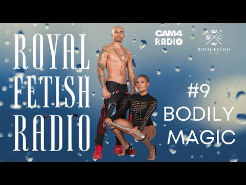 CAM4 Presents: Royal Fetish Radio with King Noire & Jet Setting Jasmine || ep9 Bodily Magic