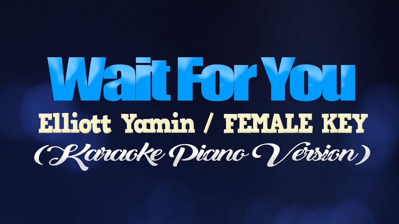 WAIT FOR YOU - Elliott Yamin/FEMALE KEY (KARAOKE PIANO VERSION) - YouTube