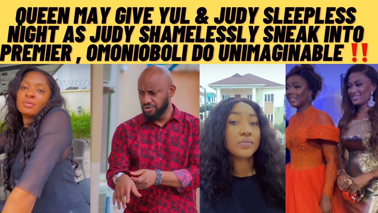 Queen may ‼️as yul& Judy shamelessly sneak into premier actress Omoni ...