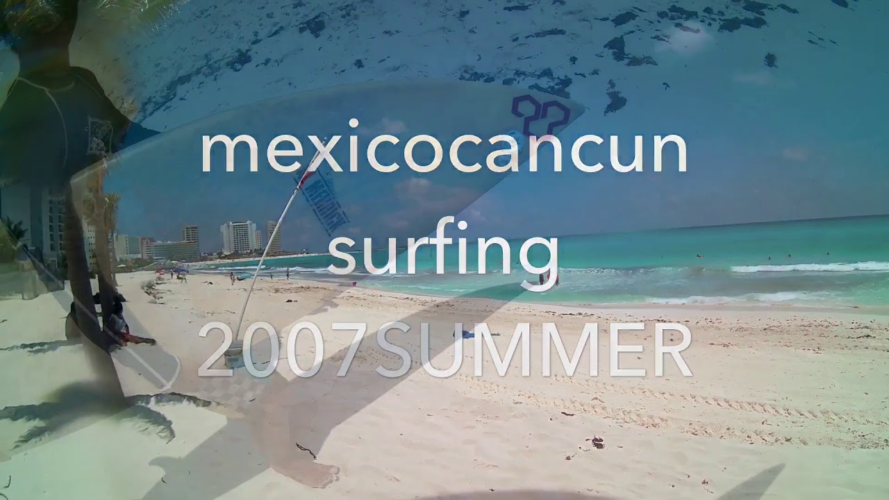 mexico cancun surfing 2007 - YouTube