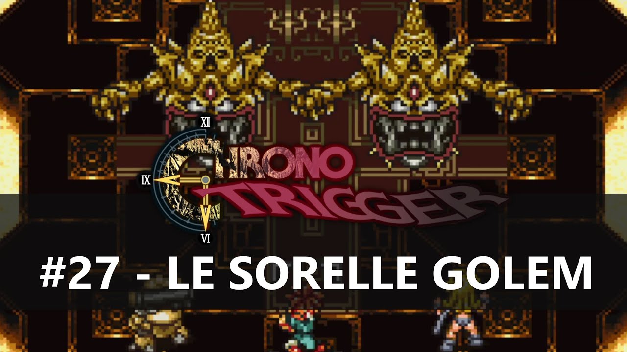 CHRONO TRIGGER [Gameplay ITA] #27 - Le Sorelle Golem - YouTube