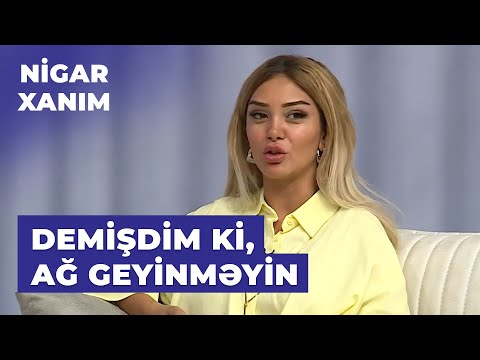 Nigar Xanım | Çinarə Əliyeva paxıllıqdan danışdı | Mənim toyumda ağ geyinib gələnlər oldu