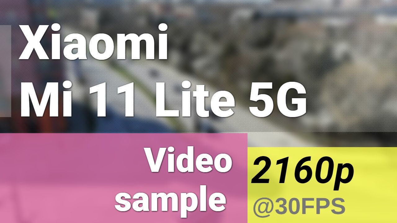 4K 2160p 30 fps (main camera, daylight) - Xiaomi Mi 11 Lite 5G video sample