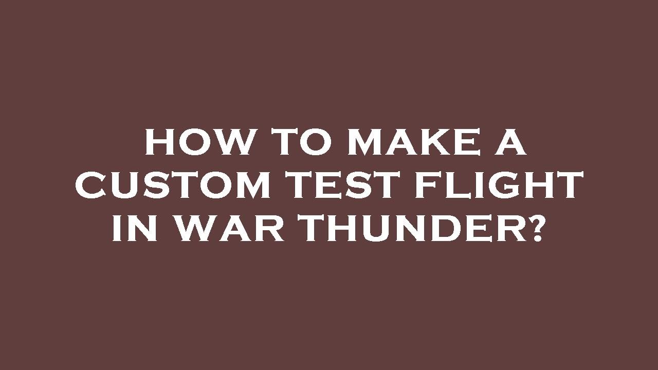 How to make a custom test flight in war thunder? - YouTube