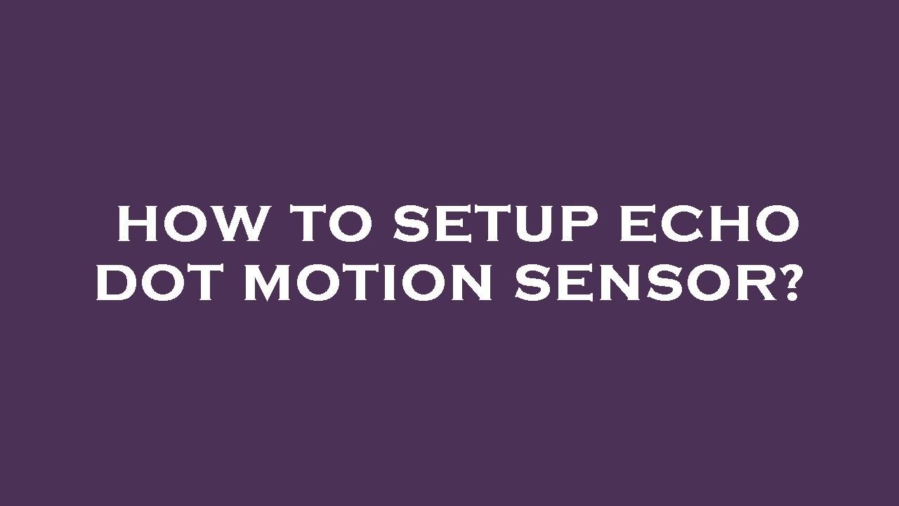 How to setup echo dot motion sensor? - YouTube
