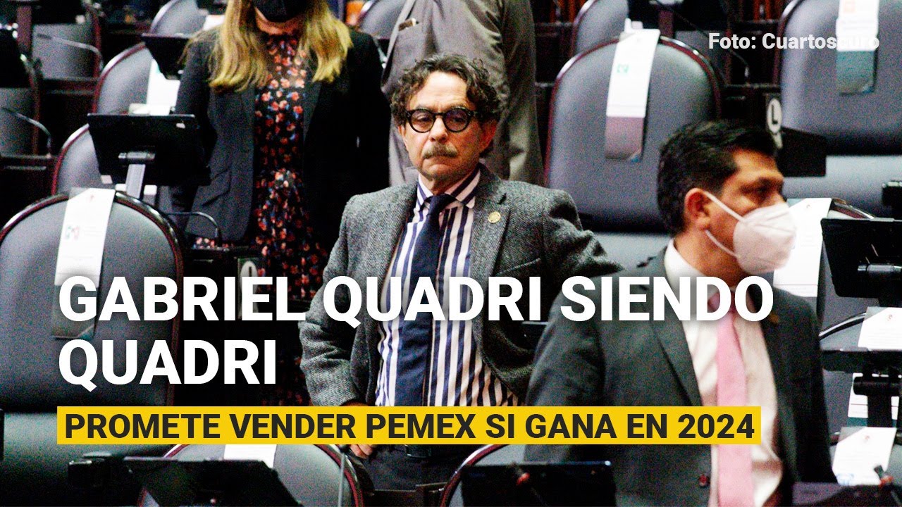 Gabriel Quadri siendo Quadri: Promete vender Pemex si gana la ...