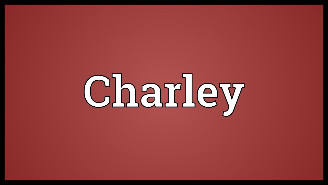 Charley Meaning - YouTube