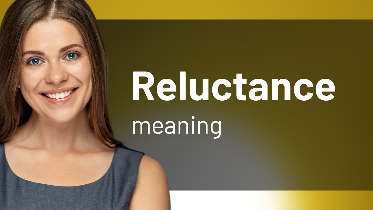 Reluctance — RELUCTANCE definition - YouTube