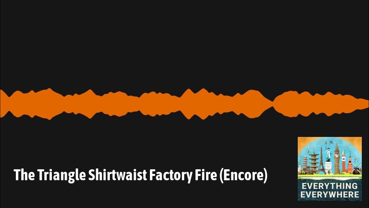 The Triangle Shirtwaist Factory Fire (Encore) | Everything Everywhere ...