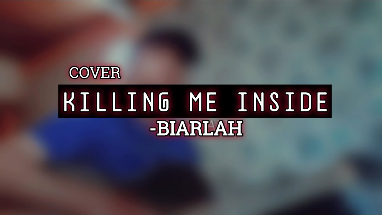 KILLING ME INSIDE - BIARLAH COVER TWOAR HD - YouTube