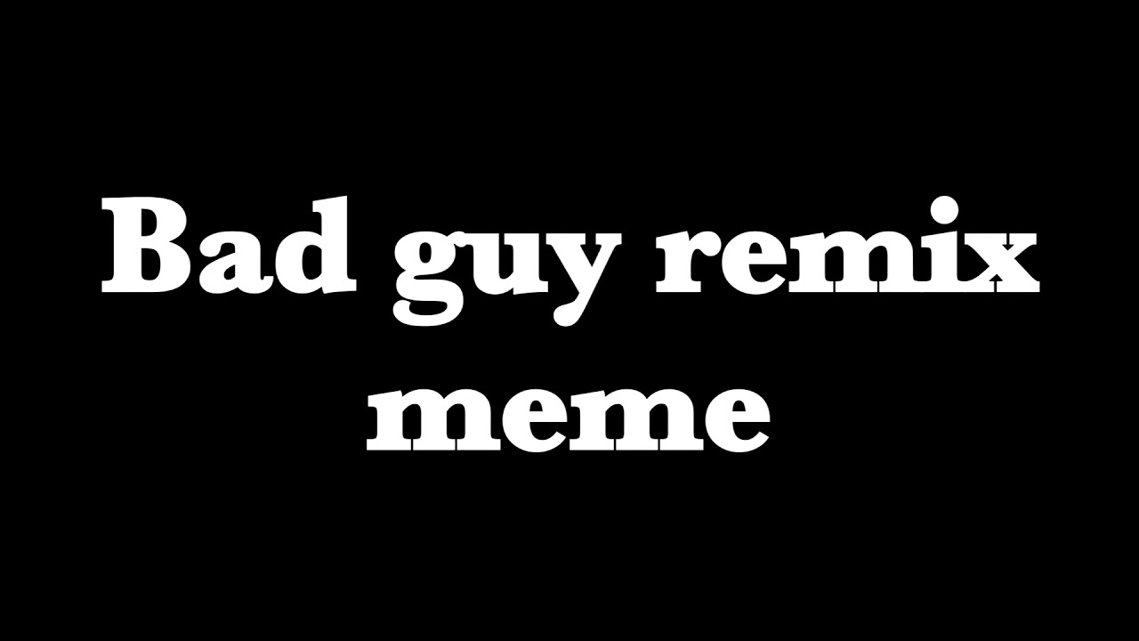 ⚠️ FLASH WARNING ⚠️ Bad guy remix meme, gift for my cousin (edgy) - YouTube