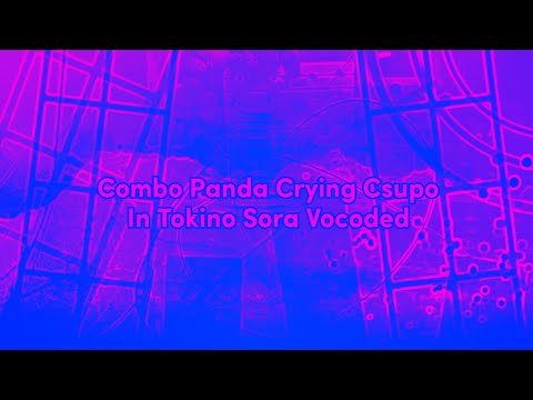 Combo Panda Crying Csupo In Tokino Sora Vocoded