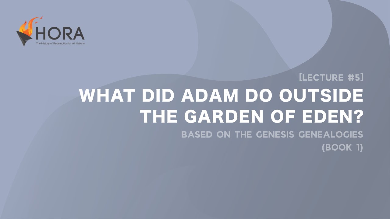 HORA120 Lecture 5: What did Adam do outside the Garden of Eden? - YouTube
