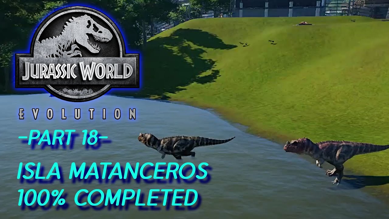 JURASSIC WORLD EVOLUTION - GAMEPLAY WALKTHROUGH - PART 18 - ISLA ...