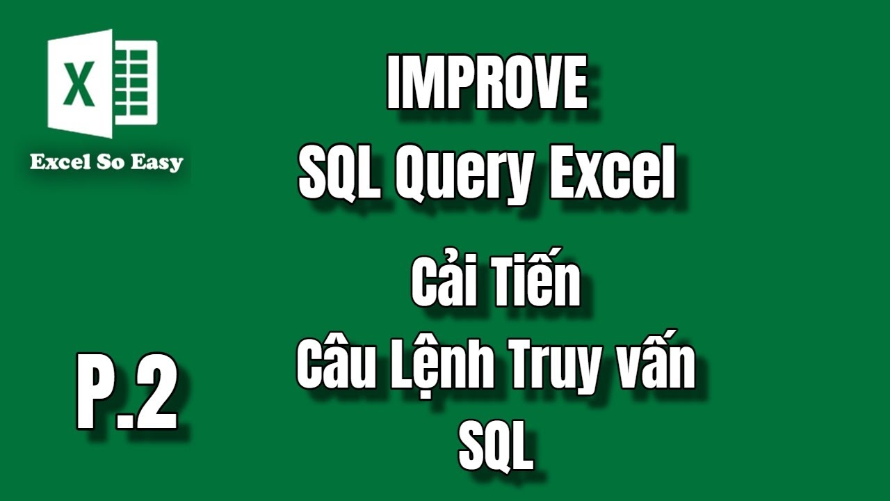 Cách Sử Dụng SQL trong Excel - Cải Tiến Câu Lệnh Truy Vấn Query P.2 ...