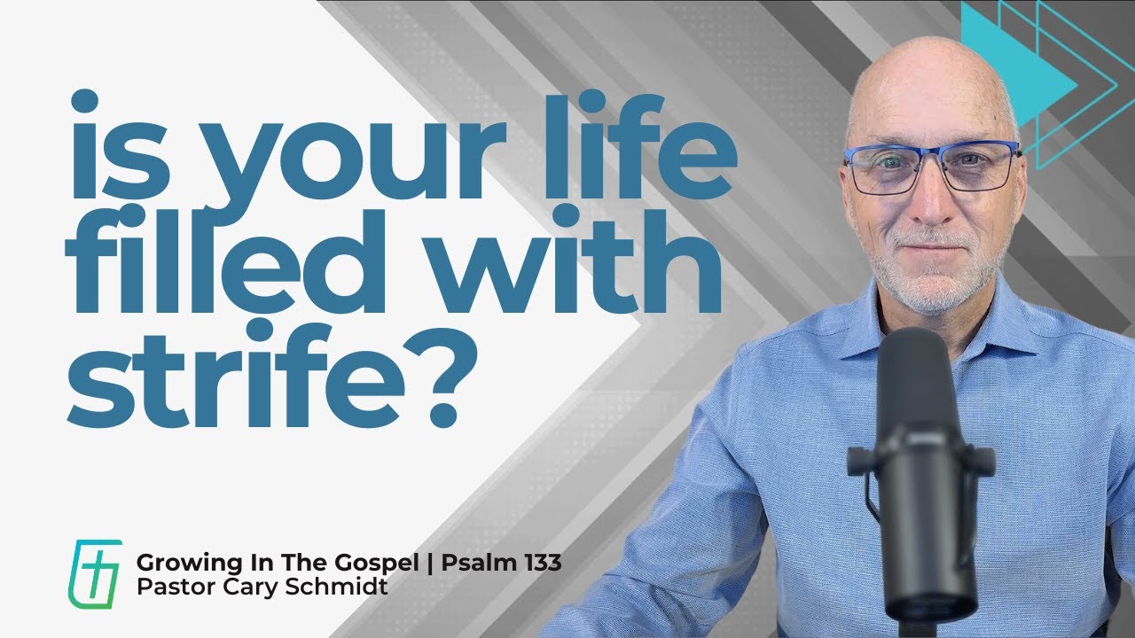 Is Your Life Filled with Strife? | Psalm 133 | Cary Schmidt - YouTube